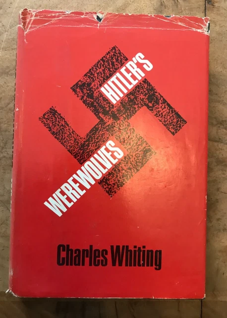 HITLER'S WEREWOLVES: THE Story of the Resistance Movement, 1944-1945 C ...