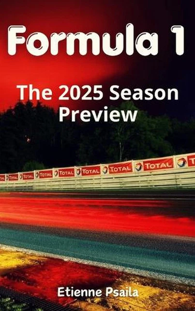 FORMULA 1: THE 2025 Season Preview by Etienne Psaila Hardcover Book $50 ...
