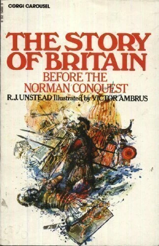 STORY OF BRITAIN: Before the Norman Conquest (Carous by Unstead, R.J ...