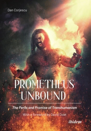 PROMETHEUS UNBOUND: THE Perils and Promises of Transhumanism by Dan ...