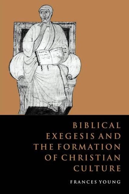 BIBLICAL EXEGESIS AND the Formation of Christian Culture by Frances M ...
