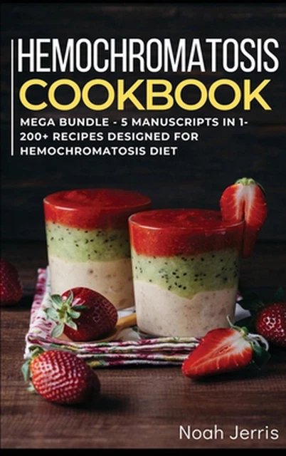 HEMOCHROMATOSIS COOKBOOK: MEGA BUNDLE - 5 Manuscripts in 1 - 200 ...