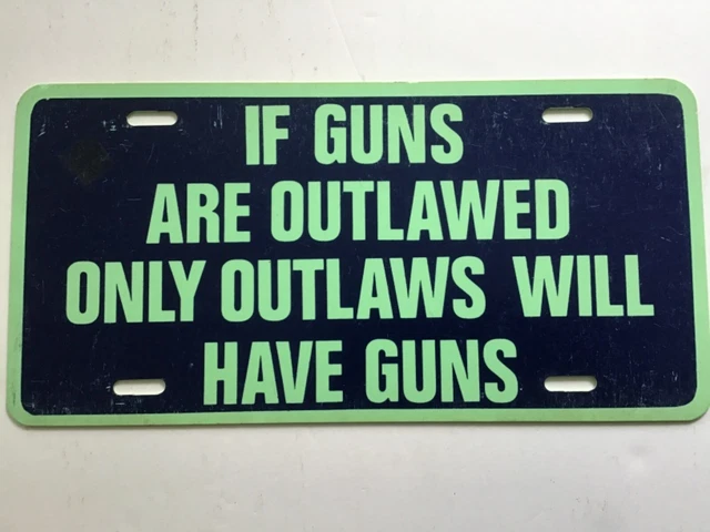 GUNS ARE OUTLAWED Only Outlaws Have Guns License Plate Booster Vintage ...