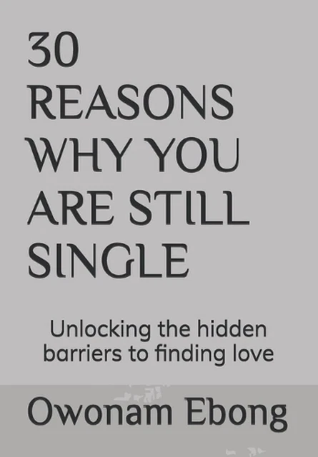 30 REASONS WHY You Are Still Single: Unlocking the hidden barriers to ...