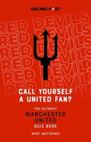 CALL YOURSELF A United Fan ?: The Ultimate Manchester United Quiz Book ...