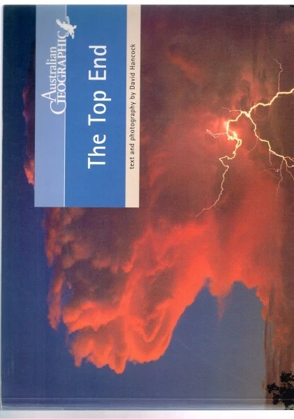 THE AUSTRALIAN GEOGRAPHIC Book of the Top End by David Hancock $40.00 ...