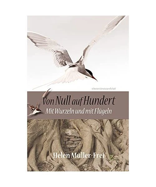 VON NULL AUF Hundert: Mit Wurzeln und mit Flügeln, Helen Müller-Frei ...