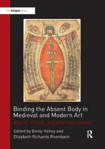BINDING THE ABSENT Body in Medieval and Modern Art: Abject, Virtual ...