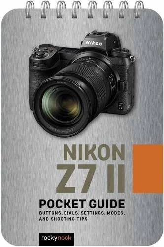NIKON Z7 II: Pocket Guide: Buttons, Dials, Settings, Modes, and ...