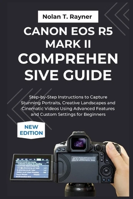CANON EOS R5 Mark II Comprehensive Guide: Step-by-Step Instructions to ...