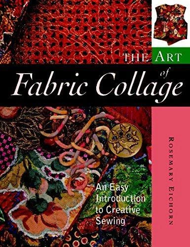 THE ART OF Fabric Collage: An Easy Introduction to Creative Sewing £6. ...
