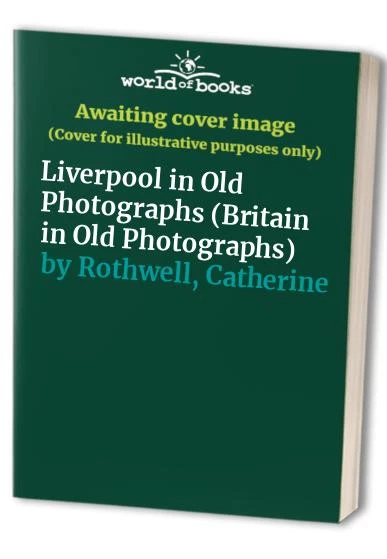 LIVERPOOL IN OLD Photographs (Brita..., Rothwell, Cathe £4.08 - PicClick UK