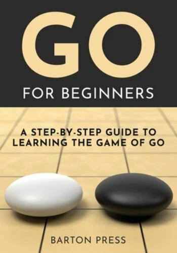 GO FOR BEGINNERS: A Step-By-Step Guide to Learning the Game of Go $17. ...