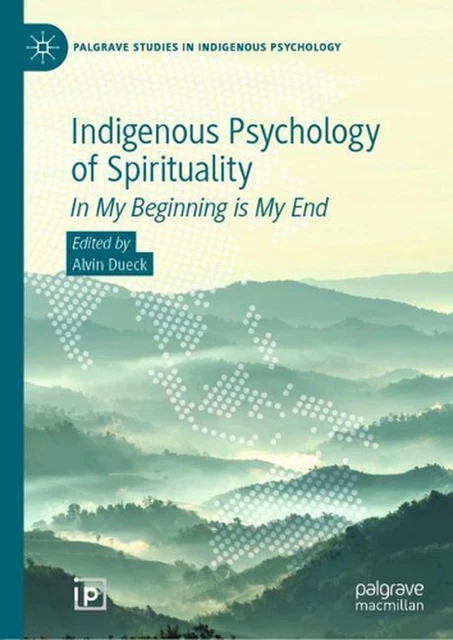 INDIGENOUS PSYCHOLOGY OF Spirituality: In My Beginning is My End by ...