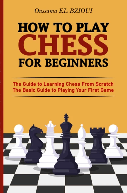 HOW TO PLAY Chess For Beginners: The Guide to Learning Chess From ...