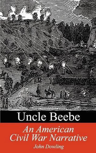 UNCLE BEEBE: AN American Civil War Narrative by John Dowling (English ...