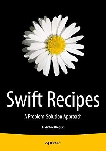 SWIFT RECIPES: A Problem-Solution Approach by Mike Rogers (2015) £16.30 ...