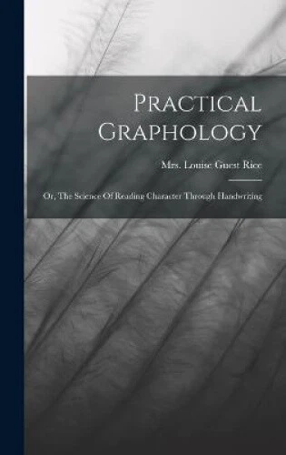 PRACTICAL GRAPHOLOGY: OR, The Science Of Reading Character Through ...