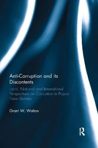 ANTI-CORRUPTION AND ITS Discontents: Local, National and International ...