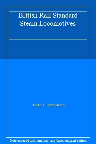 BRITISH RAIL STANDARD Steam Locomotives,Brian T. Stephenson EUR 4,06 ...