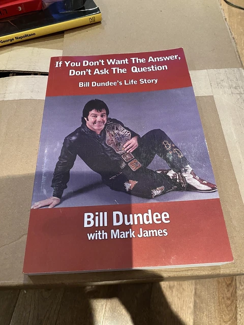 BILL DUNDEE IF You Don't Want The Answer Don't Ask The Question Book ...