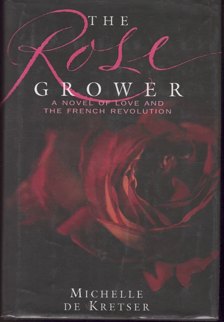 THE ROSE GROWER ; by Michelle de Kretser - 1999 1st ed. Hardcover Book ...