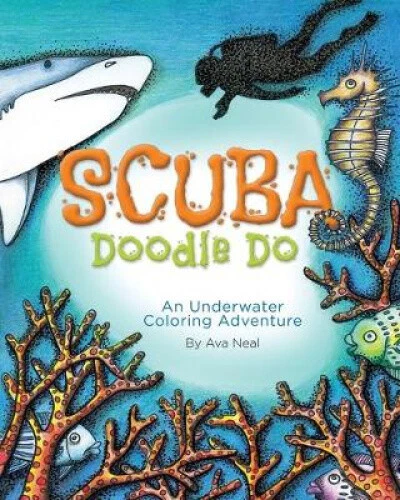 SCUBA DOODLE DO: An Underwater Coloring Adventure by Ava D. Neal ...