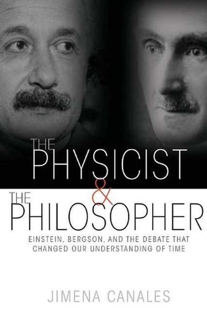 THE PHYSICIST AND the Philosopher: Einstein, Bergson, and the Debate ...