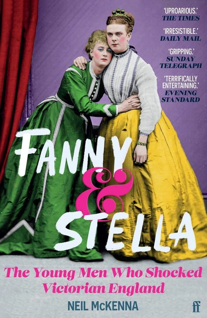 FANNY AND STELLA: The Young Men Who Shocked Victorian England by Neil ...