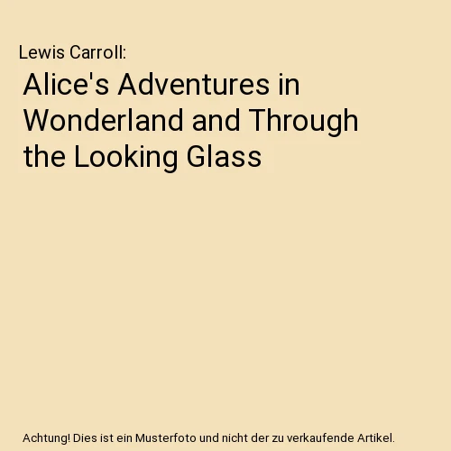 ALICE'S ADVENTURES IN Wonderland and Through the Looking Glass, Lewis Carroll EUR 6,69 - PicClick FR