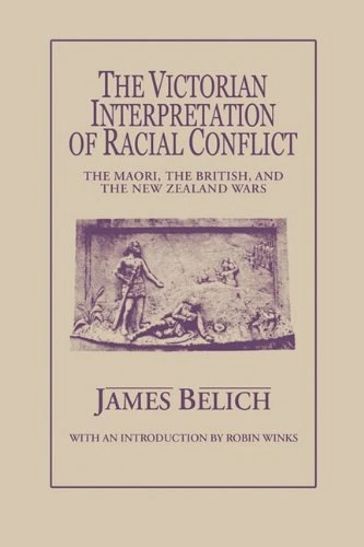 THE VICTORIAN INTERPRETATION of Racial Conflict: The Maori, the British ...