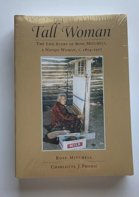 TALL WOMAN: THE Life Story of Rose Mitchell, a Navajo Woman, C 1874 ...