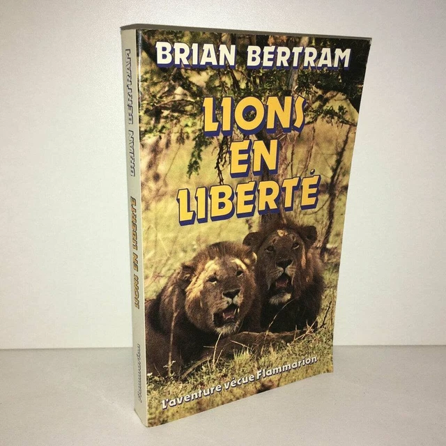 BRIAN BERTRAM LIONS EN LIBERTE L'aventure vécue Flammarion 1986 - DC44B ...