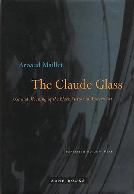 THE CLAUDE GLASS: Use and Meaning of the Black Mirror in Western Art by ...