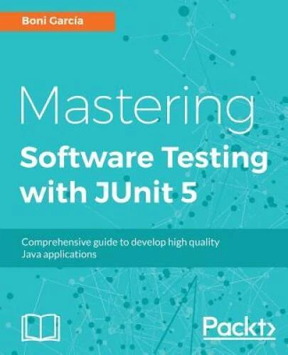 MASTERING SOFTWARE TESTING with JUnit 5: Comprehensive guide to develop ...