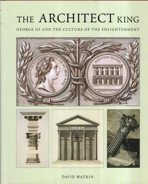 THE ARCHITECT KING: George III and the..., David Watkin £6.49 - PicClick UK