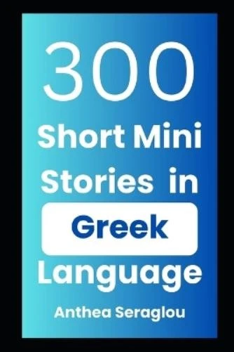 ANTHEA SERAGLOU 300 Greek Mini Short Stories with English Translations ...