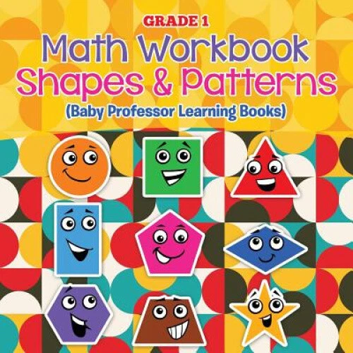 GRADE 1 MATH Workbook: Shapes & Patterns (Baby Professor Learning Books ...
