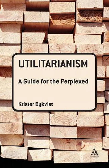 UTILITARISME : UN guide pour les perplexes par le Dr Krister Bykvist (anglais) Paperb EUR 53,49 ...