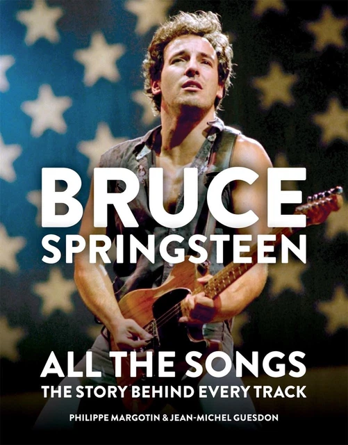 BRUCE SPRINGSTEEN: ALL the Songs: The Story Behind Every Track by ...