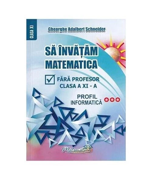 SA INVATAM MATEMATICA Fara Profesor. Profil Informatica. Clasa 11 ...