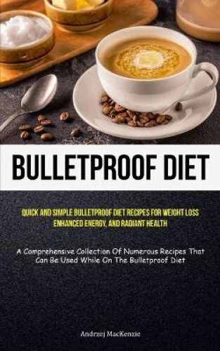 BULLETPROOF DIET: QUICK And Simple Bulletproof Diet Recipes For Weight ...