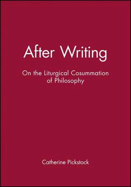 AFTER WRITING: ON the Liturgical Cosummation of Philosophy by Catherine ...
