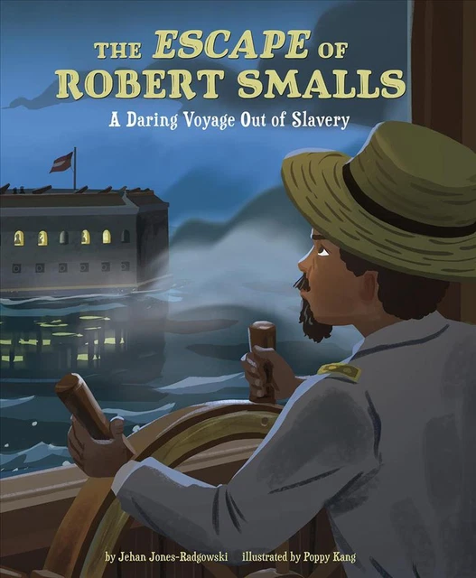 THE ESCAPE OF Robert Smalls: A Daring Voyage Out of Slavery by Jehan ...