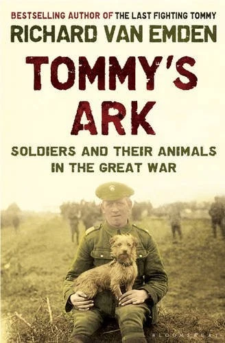 TOMMY'S ARK: SOLDIERS and Their Animals in the Great War,Richard Van ...