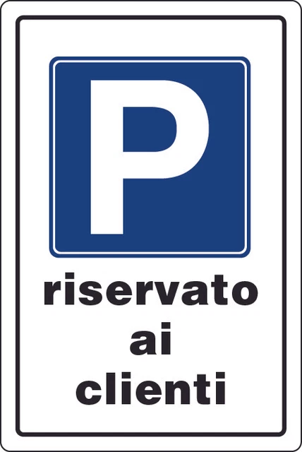 CARTELLO SEGNALETICO PARCHEGGIO RISERVATO AI CLIENTI cm. 20x30 EUR 10 ...