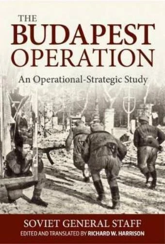 SOVIET GENERAL STAFF Rich The Budapest Operation (29 October 1944-13 Fe ...