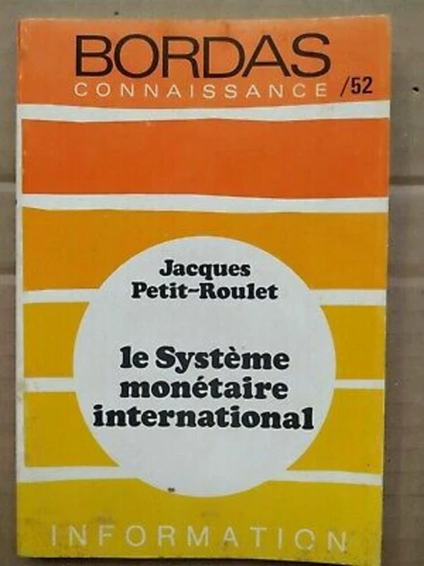 JACQUES PETIT-ROULET - Le système monétaire international / Bordas 1971 ...