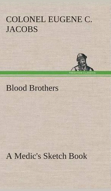 BLOOD BROTHERS A Medic's Sketch Book by Colonel Eugene C. Jacobs ...
