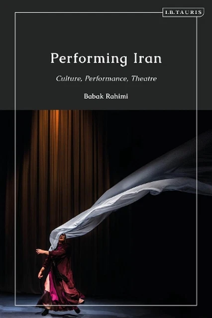 PERFORMING IRAN : culture, performance, théâtre par Babak Rahimi ...